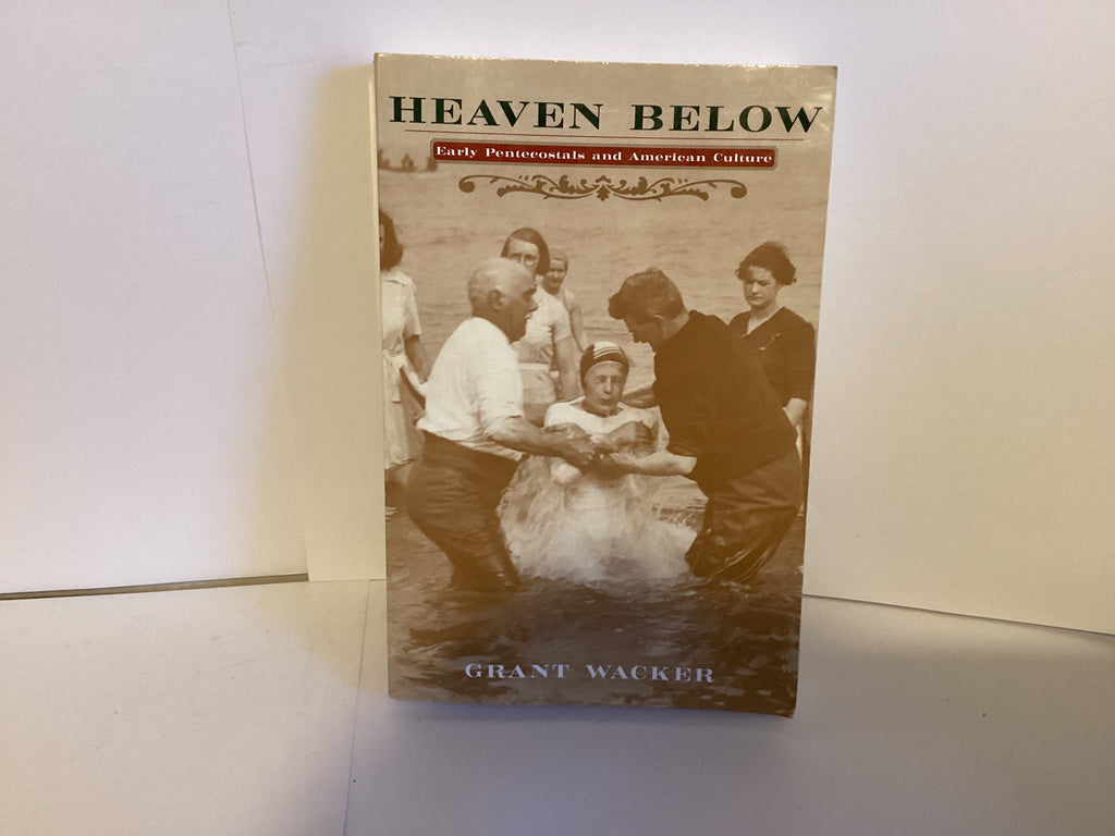 Heaven Below: Early Pentecostals and American Culture (John Gowan Coll ...